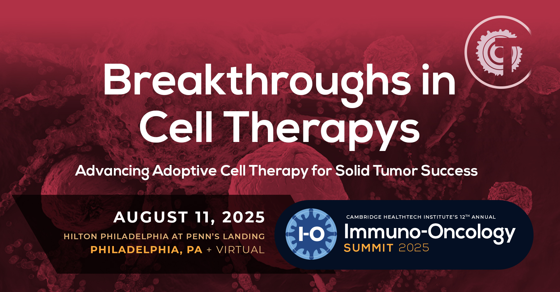 Breakthroughs in Cell Therapy | Immuno-Oncology Summit | August 11-13, 2025